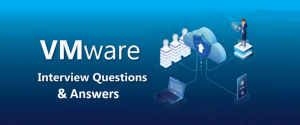 25 Challenging VMware Interview Questions and Answers-2024